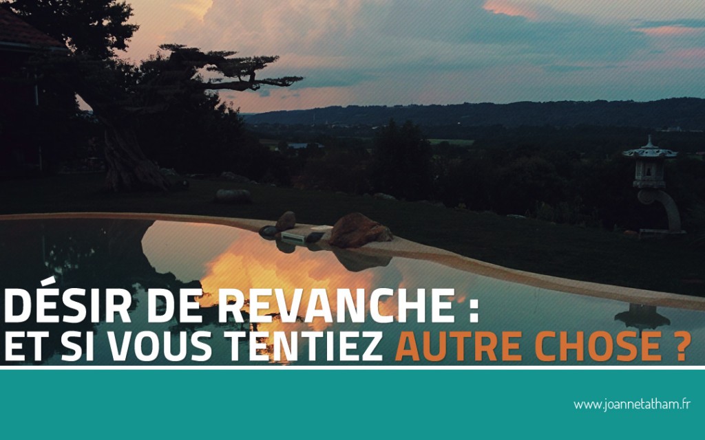 Désir de revanche : et si vous tentiez autre chose ? | Joanne Tatham