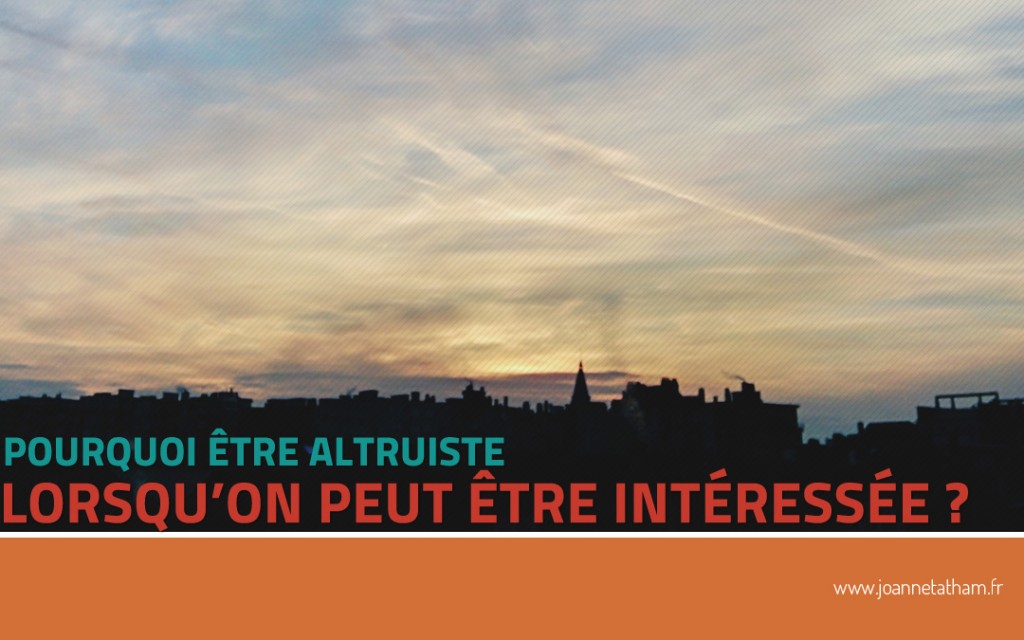 Pourquoi être altruiste lorsqu’on peut être intéressée? | Joanne Tatham